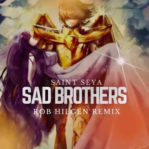 Stream Saint Seya - Sad Brothers (Rob Hilgen Remix) by Rob Hilgen ...