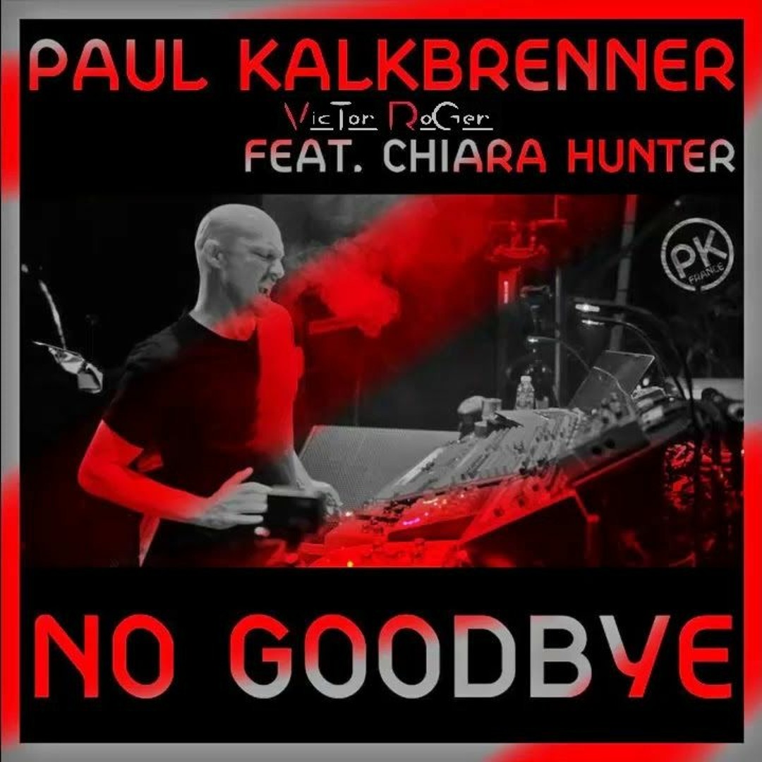 Stream Paul Kalkbrenner - No Goodbye ft. Chiara Hunter - Victor Roger ...
