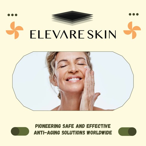 Stream Elevare Skin - Pioneering Safe And Effective Anti - Aging ...