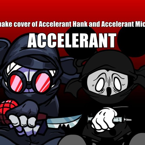Stream Accelerant Remake Cover Of Accelerant Hank And Accelerant Mickey Vocals Fixed By