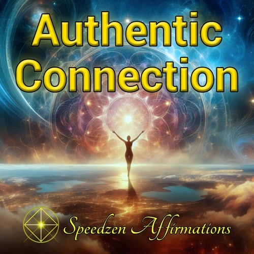 Stream Authentic Connection Affirmations by Speedzen | Listen online for free on SoundCloud