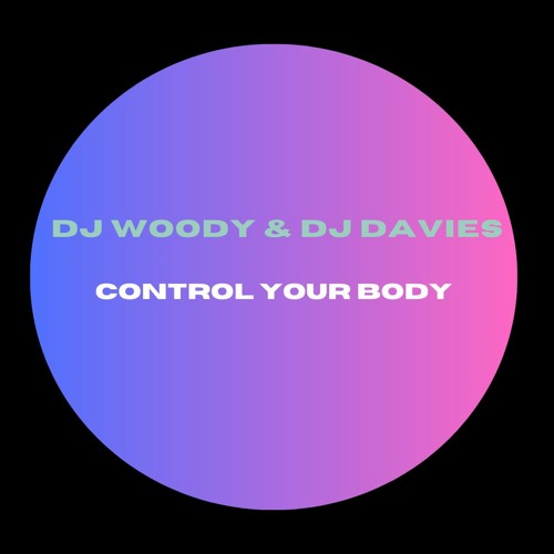 Stream DJ Woody & DJ Davies - Control Your Body by Woody | Listen ...