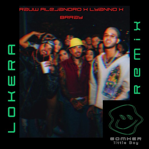 Stream LOKERA - Rauw Alejandro x Lyanno x Brray (GOMHER REMIX) by ...