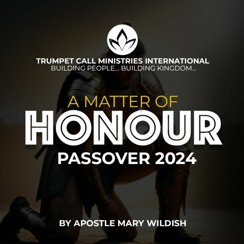 Stream A MATTER OF HONOUR - PASSOVER 2024 BY Apostle Mary Wildish ...