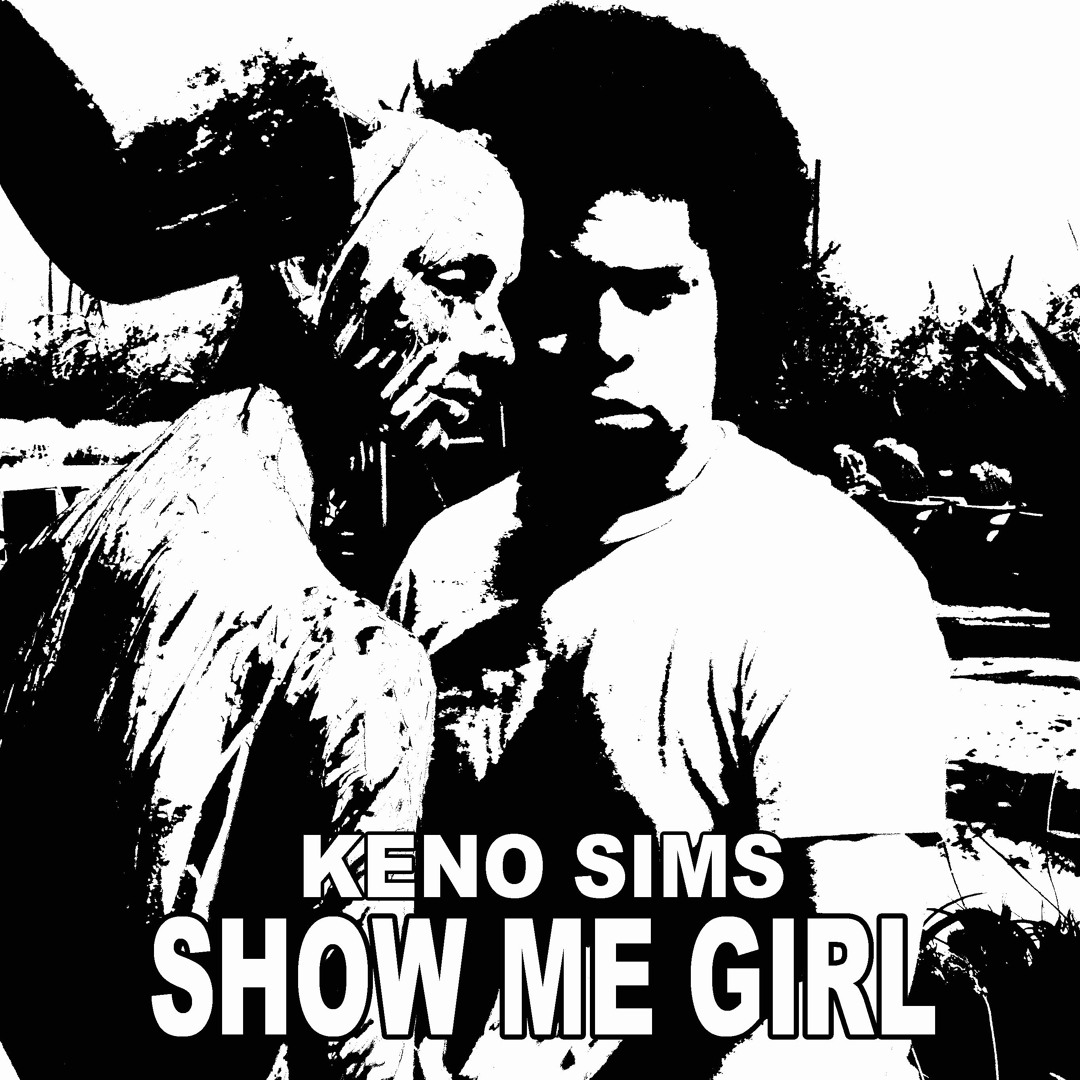 Stream Show Me Girl By Keno Sims Listen Online For Free On Soundcloud 9824