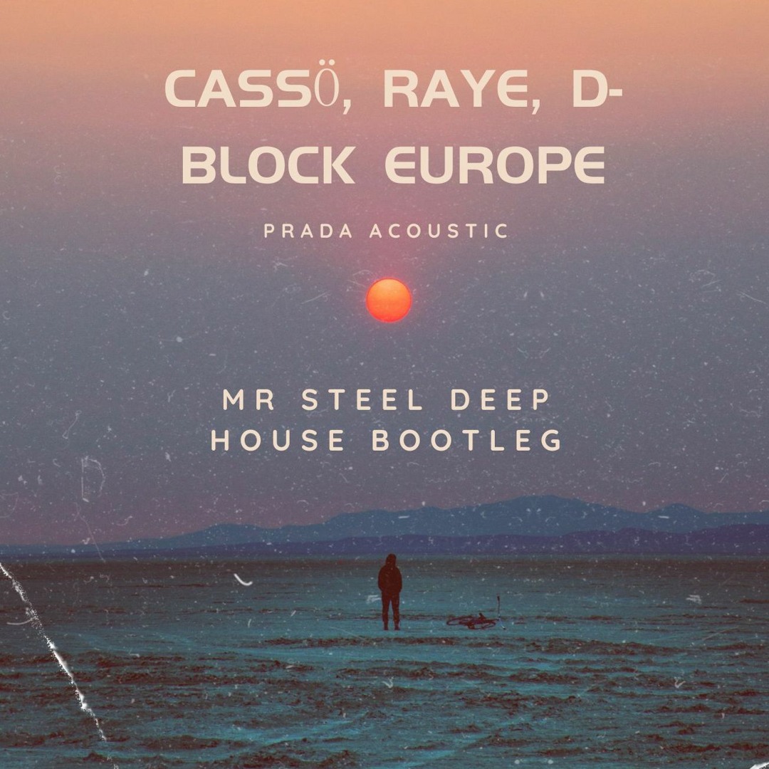 Stream cassö, RAYE, D-Block Europe - Prada Acoustic (Mr Steel Deep ...