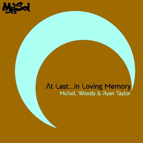 Stream MuSol, Woody & Ryan Taylor - At Last... In Loving Memory by ...