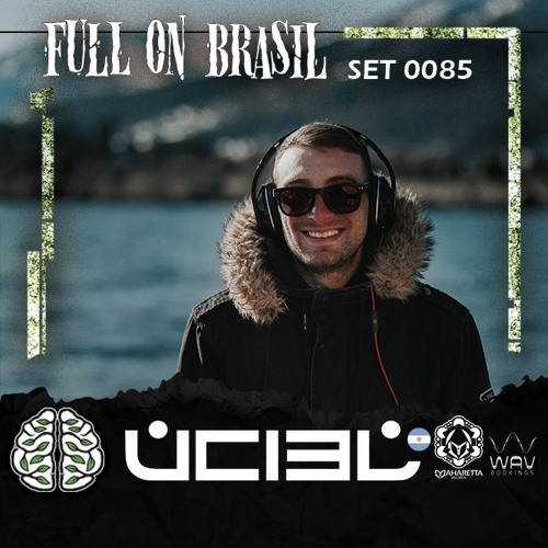 Stream UCIEL (Argentina) | SET (303 Stage) 085 EXCLUSIVO FULL ON BRASIL by Full on Brasil ...