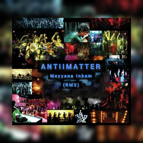 Stream Meyyana Inbam (RMX) by ANTIIMATTER | Listen online for free on ...