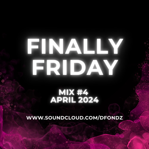 Stream Finally Friday DJ Mix #4 - April 2024 by DFONDZ | Listen online ...