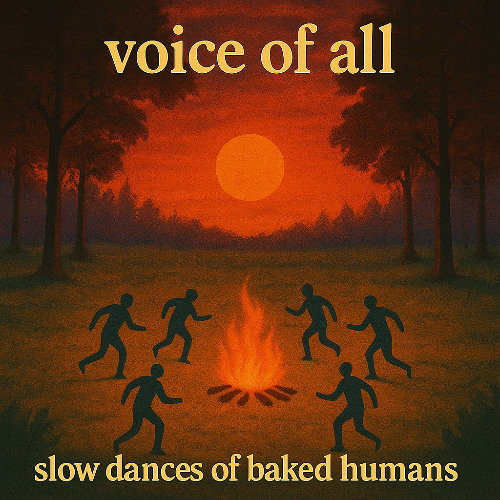 Stream voice of all - slow dances of baked humans by voice of all ...