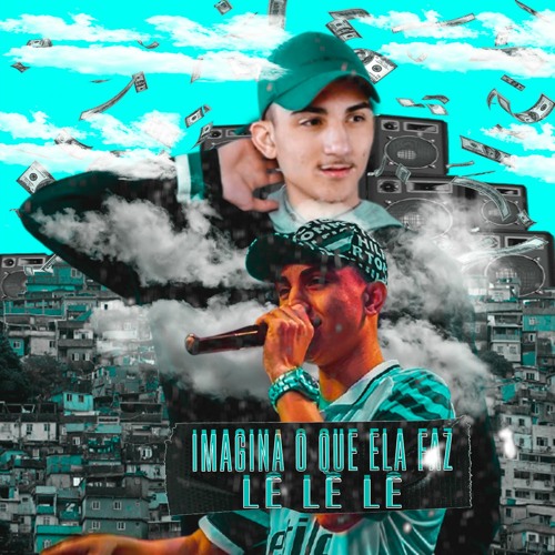Stream Mc 3L Mc Sapinha - IMAGINA O QUE ELA FAZ / LÊ LÊ LÊ ( DJ ... Stream Mc 3L Mc Sapinha - IMAGINA O QUE ELA FAZ / LÊ LÊ LÊ ( DJ ...