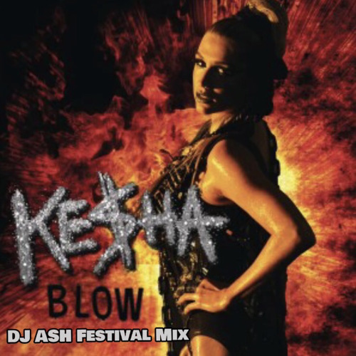 Stream Ke$ha - Blow (DJ ASH Festival Mix).mp3 by DJ ASH | ASRL07 Music ...