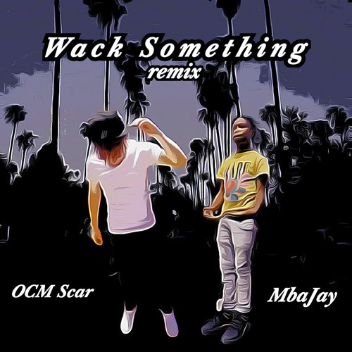 Stream Wack Something remix (feat. MbaJay) by OCM Scar | Listen online ...