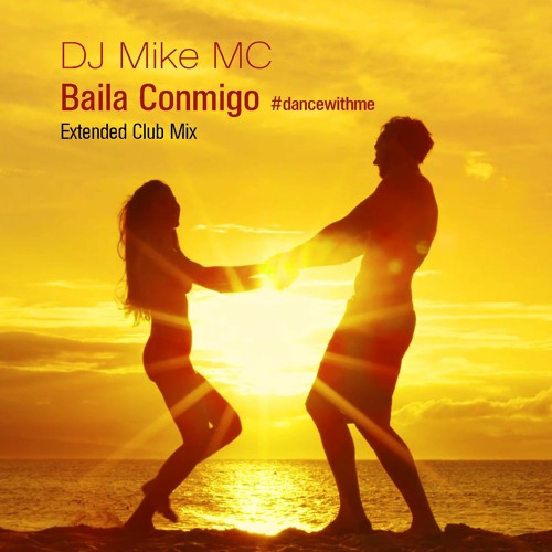 Stream Baila - Conmigo Extended Club Mix by Mike Welter - DJ Mike MC | Listen online for free on ...