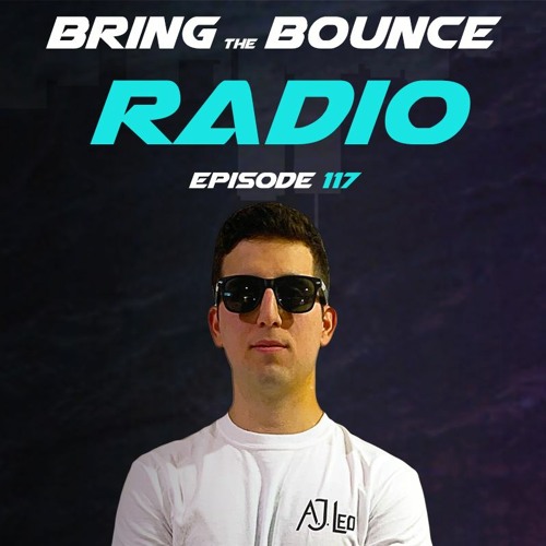 A.J. Leo - Bring The Bounce Radio 117 2022-08-26