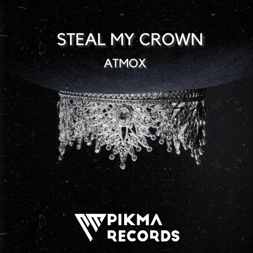 Stream ATMOX - Steal My Crown (Original Mix) by PIKMA RECORDS | Listen ...