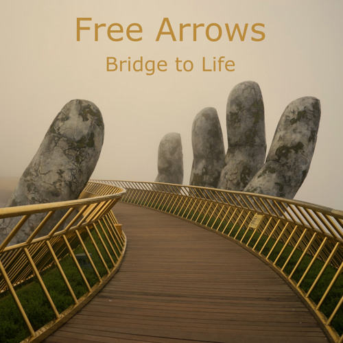 Stream Bridge to Life by Free Arrows | Listen online for free on SoundCloud