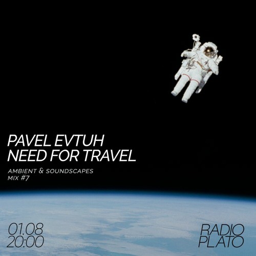 Stream Pavel Evtuh - Need For Travel ( Ambient & Soundscapes ) by Radio ...