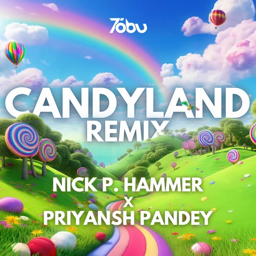 Stream Tobu - Candyland (Nick P. Hammer x Priyansh Pandey Remix) by ...