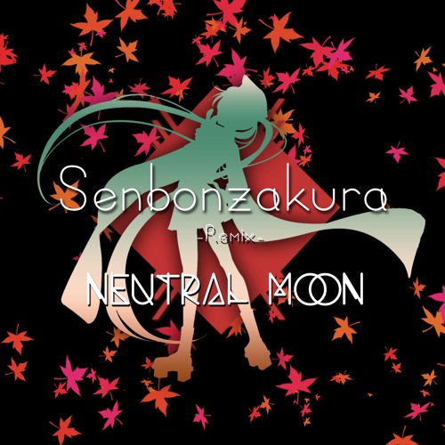 Stream Senbonzakura (Remix) by Neutral Moon | Listen online for free on SoundCloud