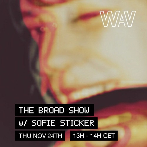 Stream The Broad Show w/ Sofie Sticker at We Are Various | 24-11-22 by ...