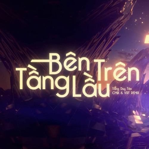 Stream Ben Tren Tang Lau (CM1X & VRT Remix) - Tang Duy Tan by VRT ...