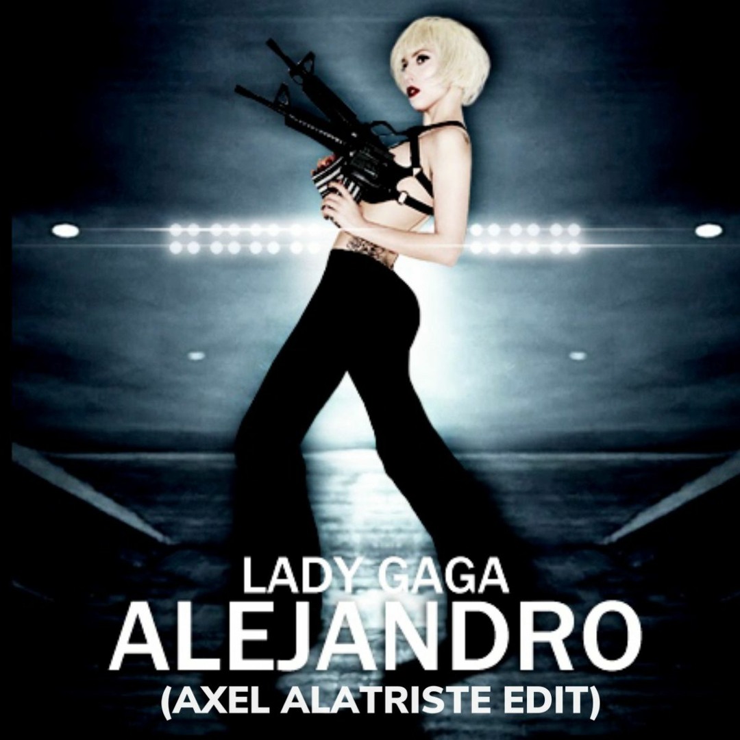 Stream Lady Gaga - Alejandro (Axel Alatriste Edit) by Axel Alatriste ...