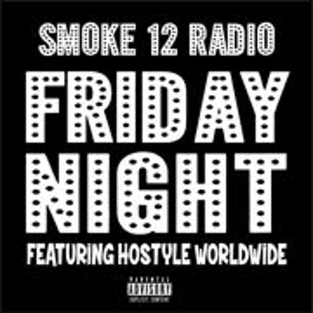 Stream Smoke 12 Radio - Friday Night (feat. Hostyle Worldwide) (ARCHIVE ...