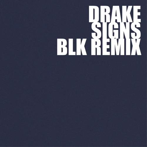 Stream Drake - Signs (BLK Remix) by BLK (FR) | Listen online for free ...