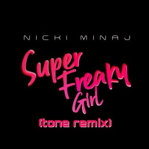 Stream Super Freaky Girl Tone Remix Nicki Minaj By Tone Listen Online For Free On Soundcloud