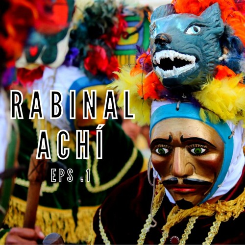 Stream episode Rabinal Achí by Cultura Achí podcast | Listen online for ...