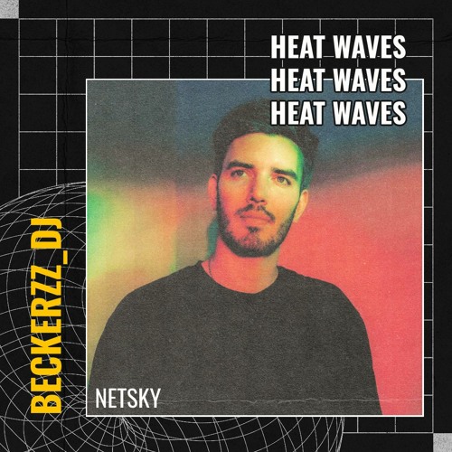 HEAT WAVES - DRUM AND BASS(NETSKY MIX) - Listen to music