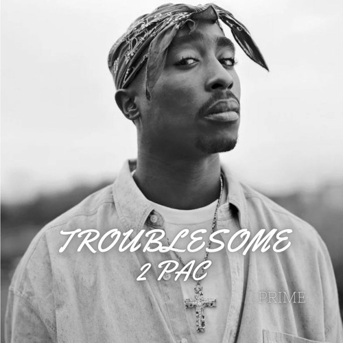 Stream Troublesome 2PAC (Prime RMX) by P r i m e | Listen online for ...