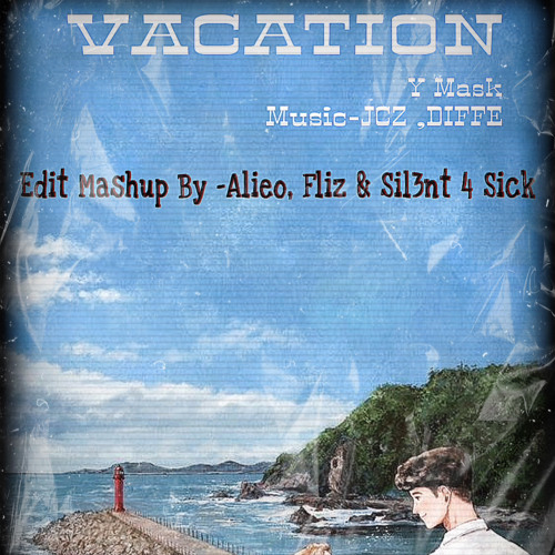 Stream Vacation - Fliz_Alieo_Sil3nt4sick (Mashup) 2.mp3 by Fliz ...