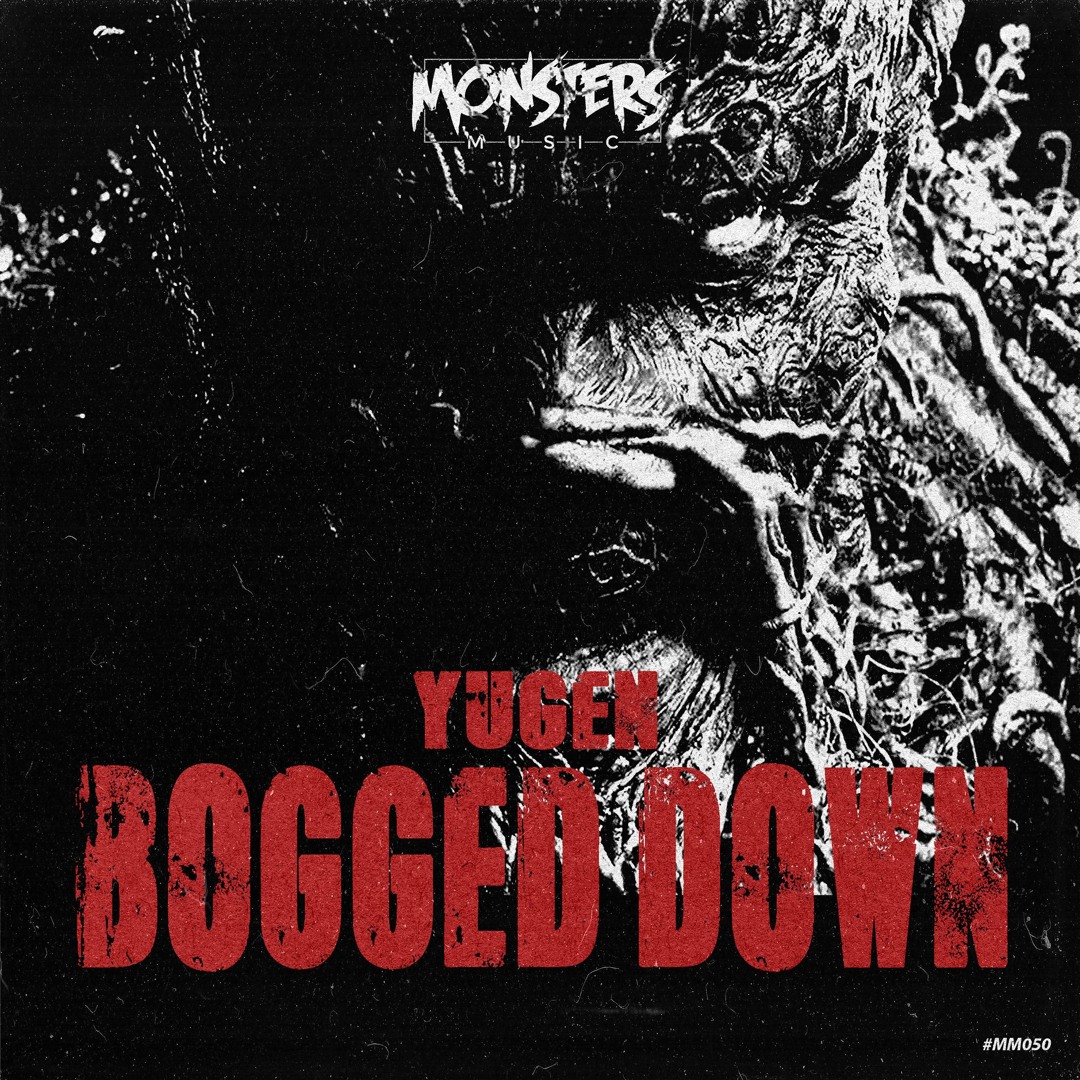 Stream Yugen - Bogged Down [OUT NOW] by MONSTERS / MONSTERS MUSIC ...