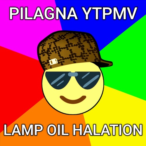 Stream Pilagna YTPMV - Lamp Oil Halation by Pilagna Channel Official ...