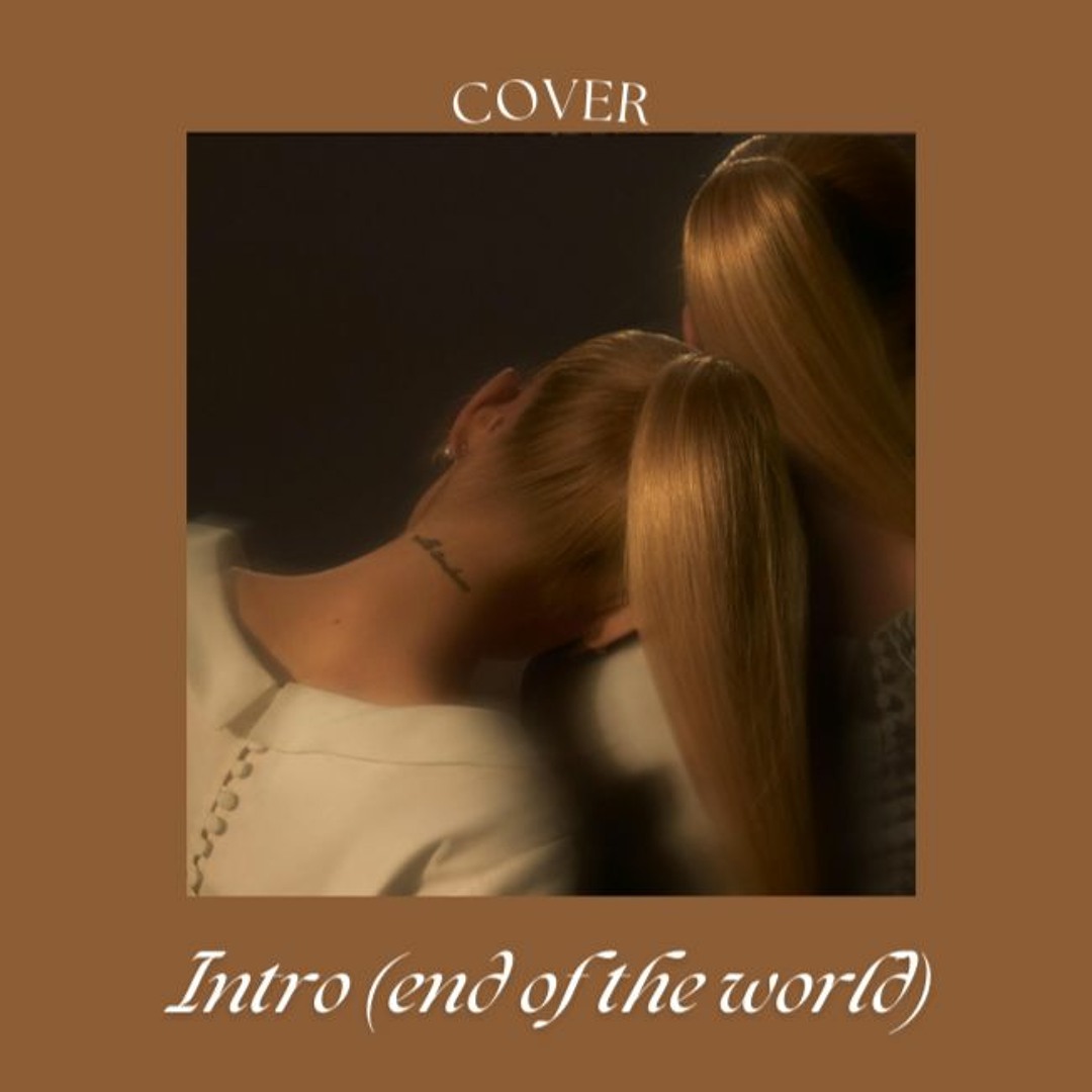 Stream Intro (End Of The World) Ariana Grande Cover by Rilou