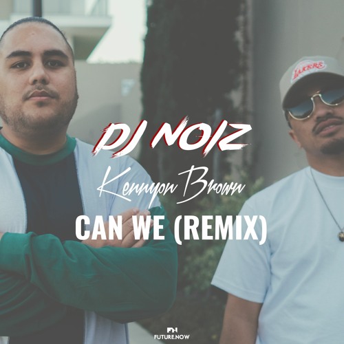Stream Can We (Kennyon Brown) by DJ Noiz | Listen online for free on ...