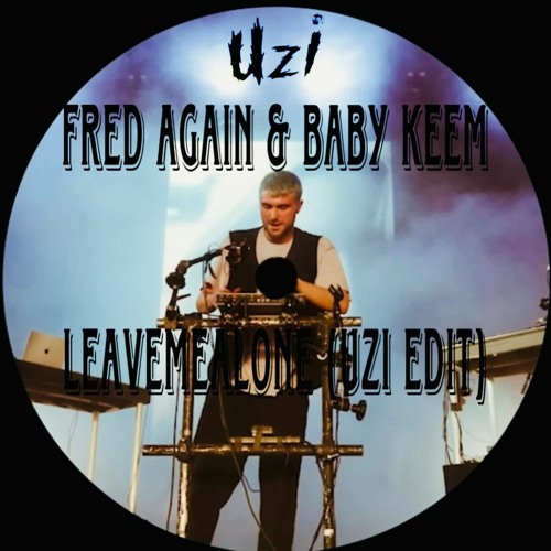 Stream Fred Again & Baby Keem - LeaveMeAlone (Uzi Edit) by Uzi on Fire ... Stream Fred Again & Baby Keem - LeaveMeAlone (Uzi Edit) by Uzi on Fire ...