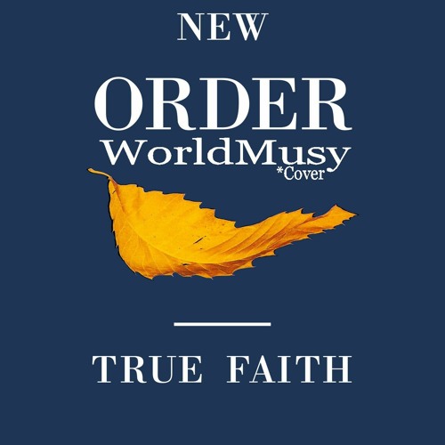 Stream New Order - True Faith *Cover by WorldMusy | Listen online for ...