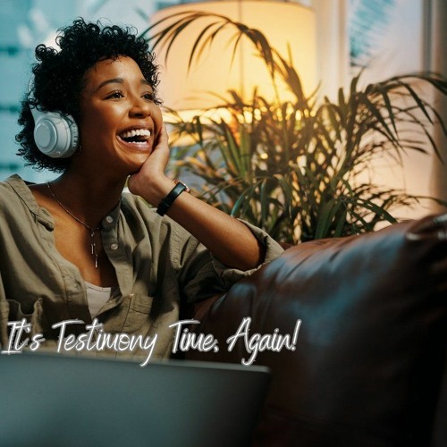 Stream 18 May 2023; It's Testimony Time, Again! by Loeti & Sha Eisden ...