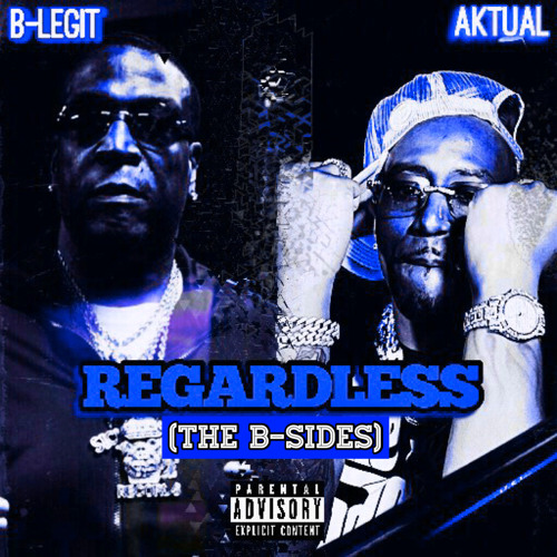 Stream Aktual | Listen to B-Legit & Aktual - Regardless (The B-Sides ...