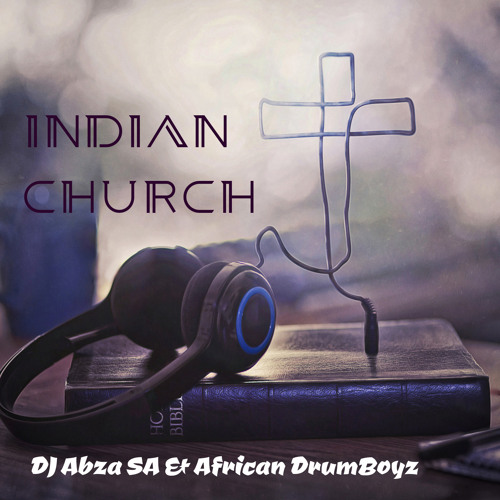 Stream DJ Abza SA & African DrumBoyz - Indian Church by 5th Pulse Music Productions (Pty) Ltd ...