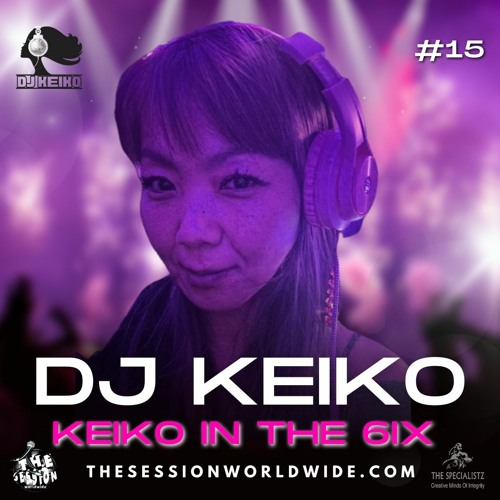 Stream DJ Keiko - Keiko In The 6ix #15 by The Session Worldwide | Listen online for free on ...