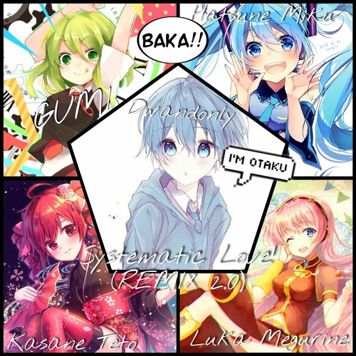 Stream Hatsune Miku & Dwandonly (Feat. Luka, GUMI, & Teto) - Systematic Love! (REMIX 2.0) by ...