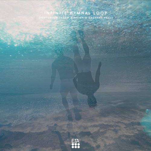 Stream Infinite Hymnal Loop (ft. Jason Binnick & Zachary Paul) by ETA ☯ ...