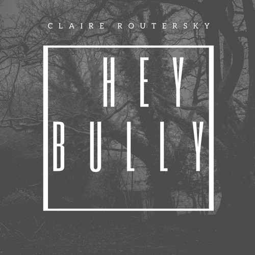Stream Hey Bully by Claire Routersky | Listen online for free on SoundCloud
