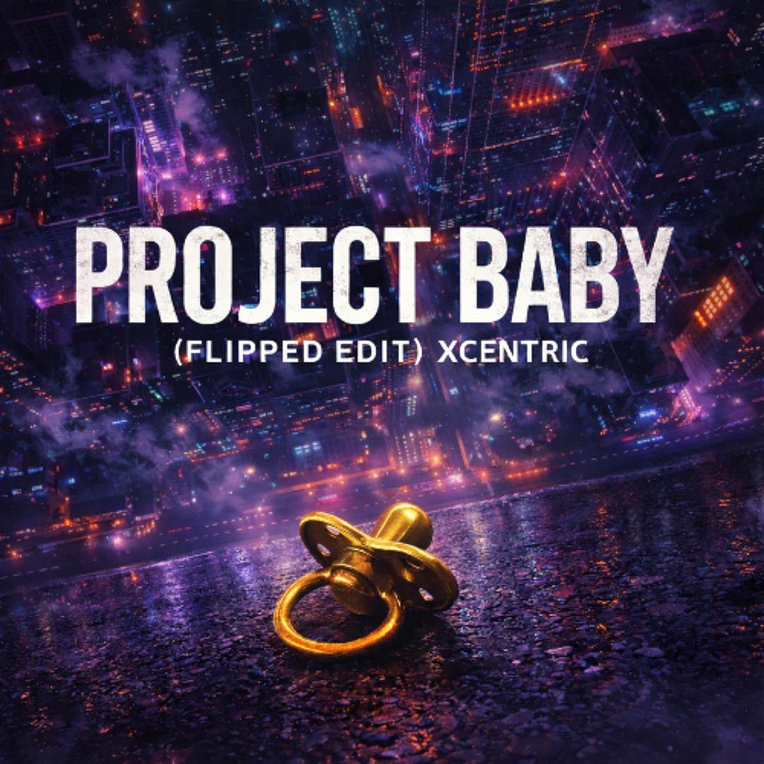 Stream XCENTRiC - Project Baby (Flipped Edit) by XCENTRiC RECORDS ...