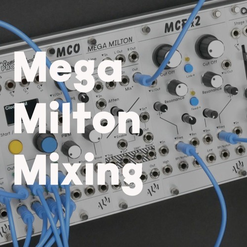 Stream Mega Milton Mixing by ALM Busy Circuits | Listen online for free on SoundCloud